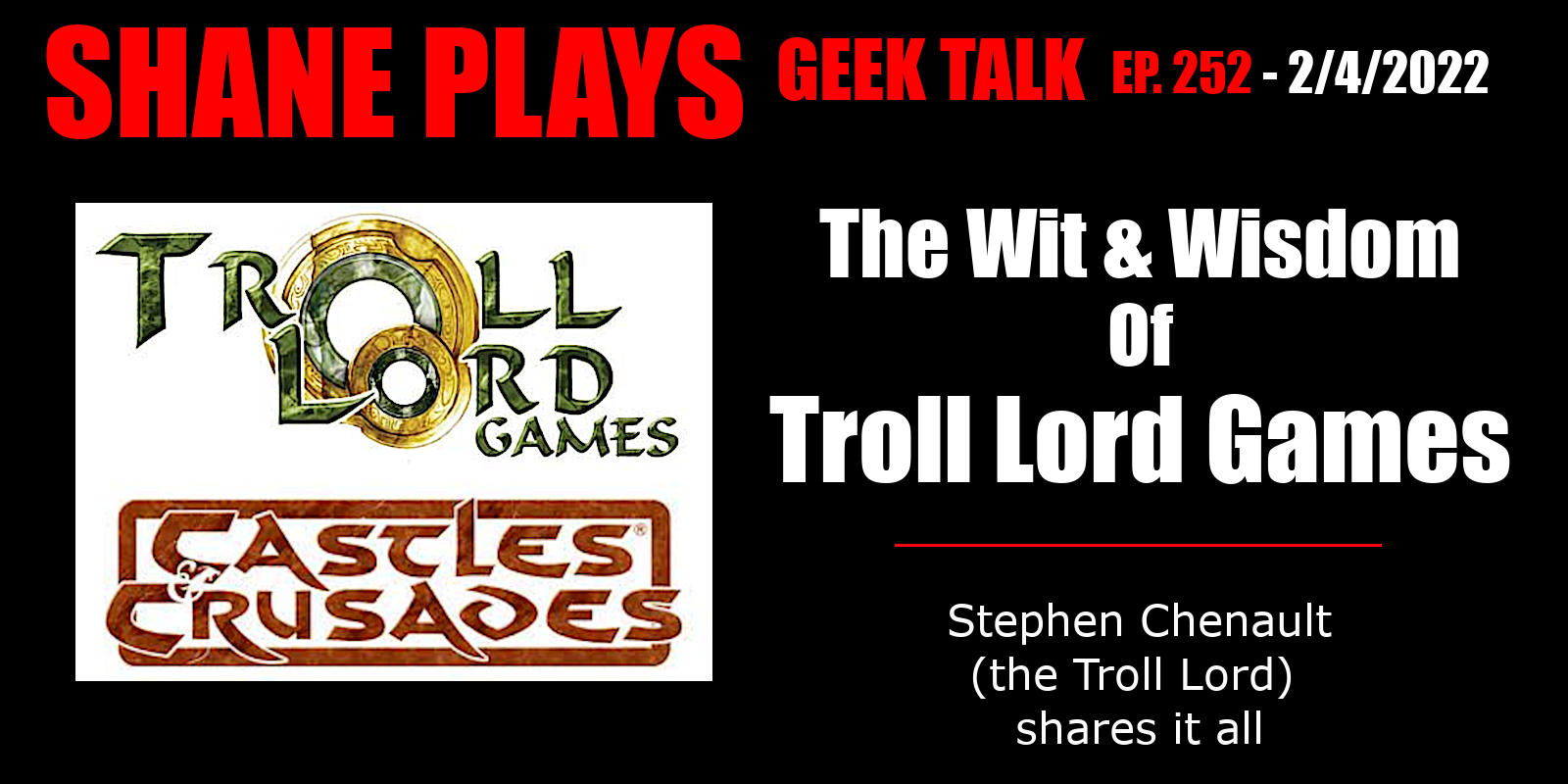 The Wit & Wisdom of Troll Lord Games - Episode 252 - 2-4-2022 - SHANE PLAYS
